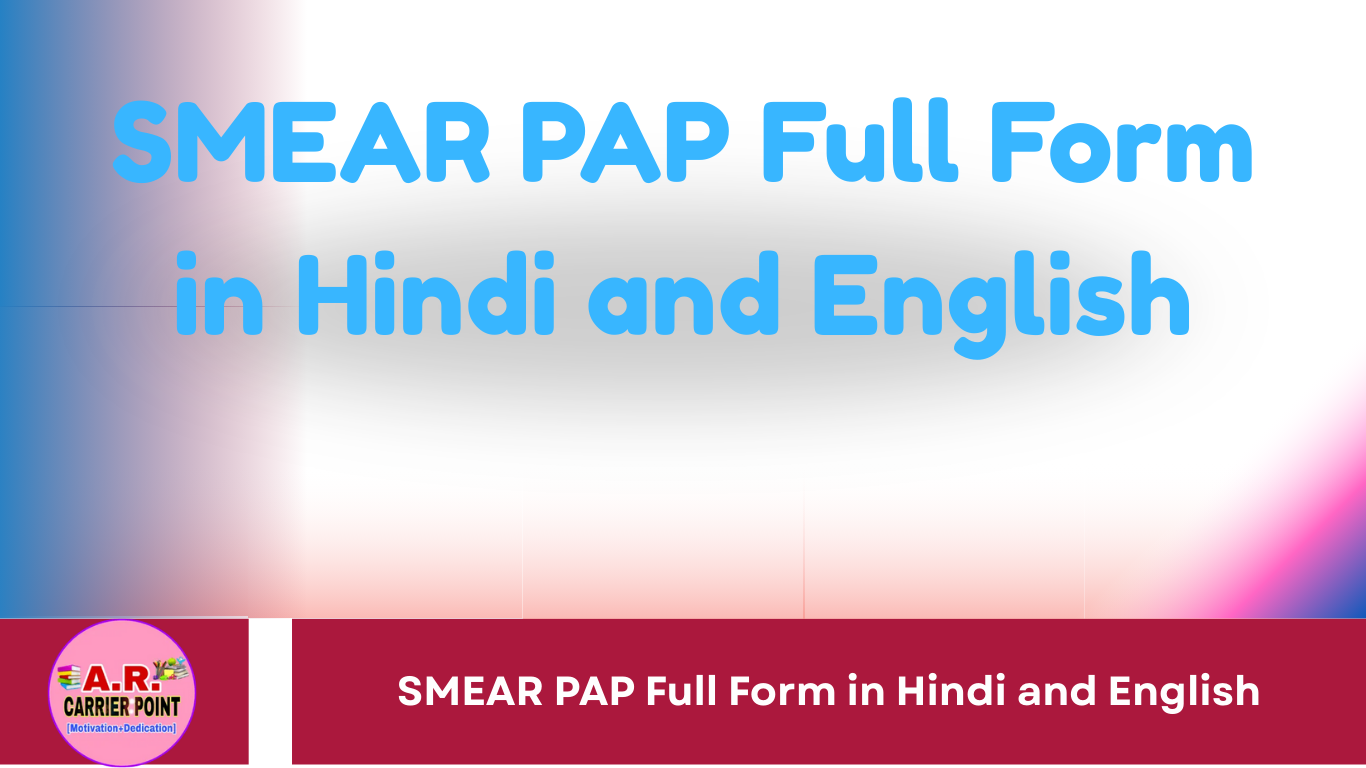 SMEAR PAP Full Form in Hindi and English - AR Carrier Point