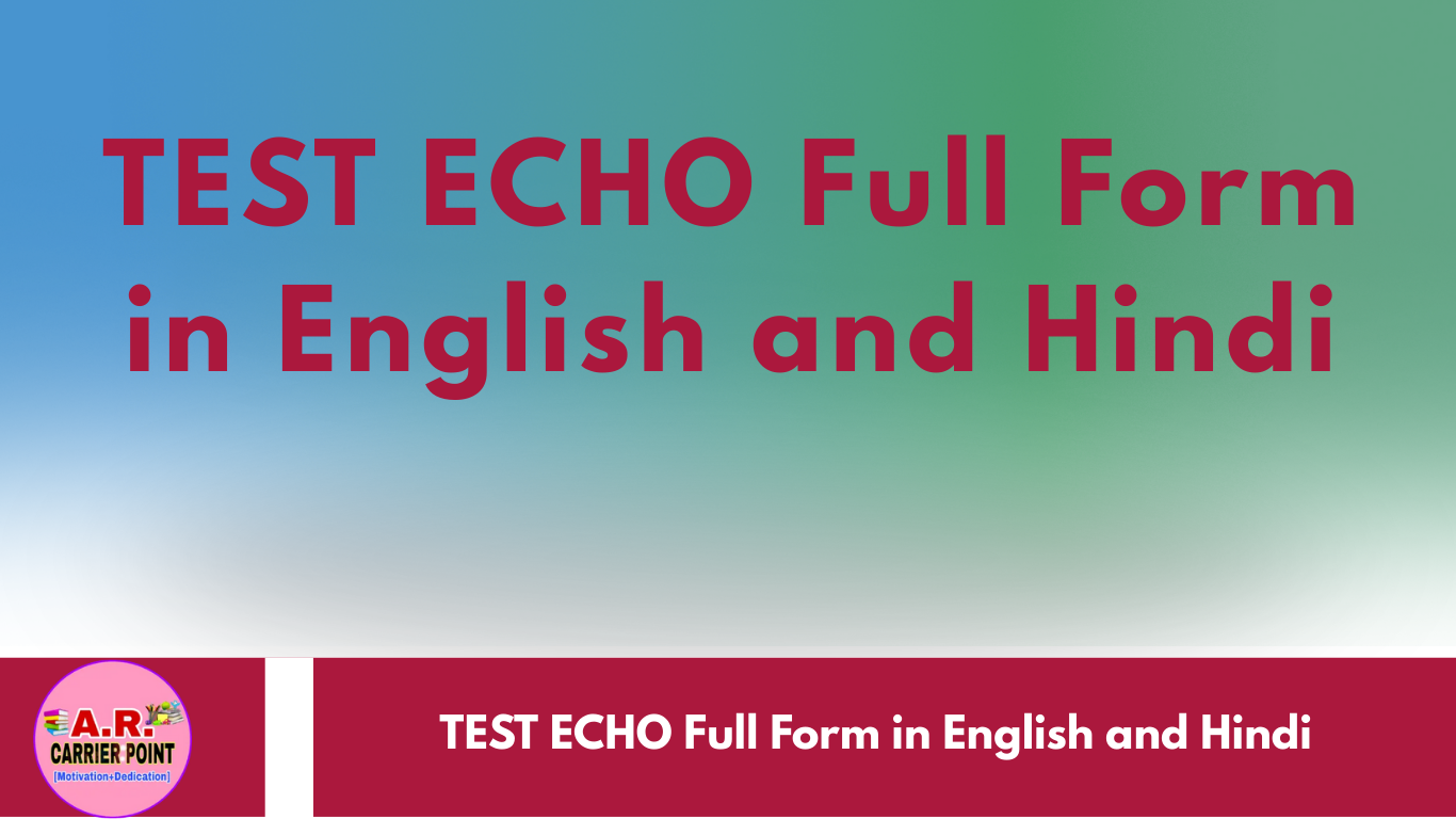 TEST ECHO Full Form in English and Hindi - AR Carrier Point