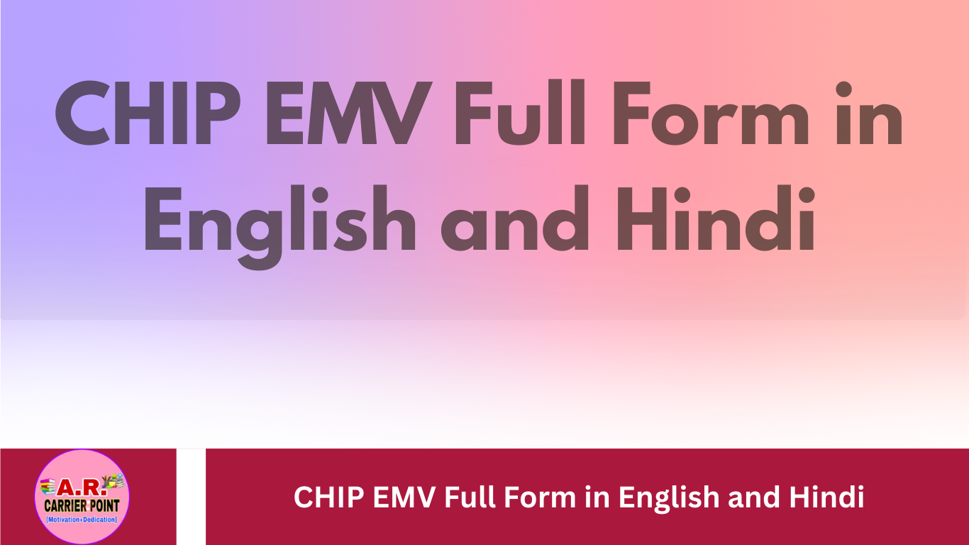 CHIP EMV Full Form in English and Hindi - AR Carrier Point