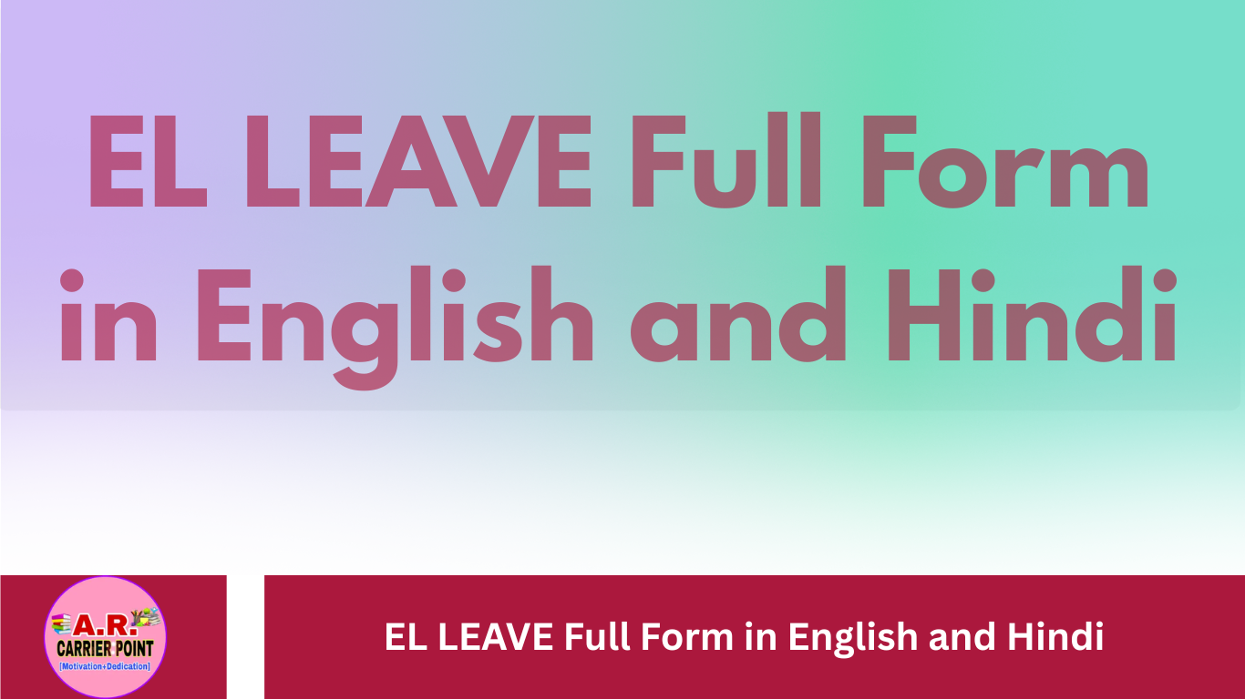 EL LEAVE Full Form in English and Hindi - AR Carrier Point