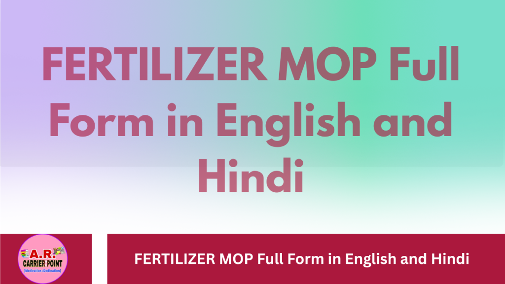 FERTILIZER MOP Full Form in English and Hindi - AR Carrier Point