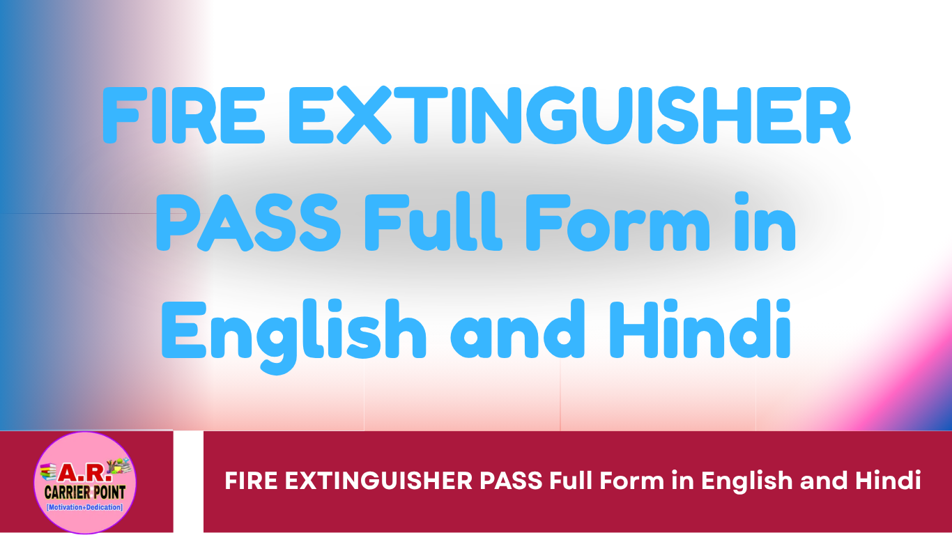 FIRE EXTINGUISHER PASS Full Form in English and Hindi - AR Carrier Point