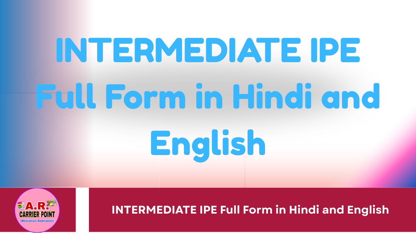 INTERMEDIATE IPE Full Form in Hindi and English - AR Carrier Point