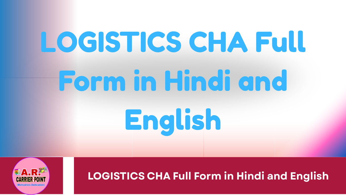 LOGISTICS CHA Full Form in Hindi and English - AR Carrier Point