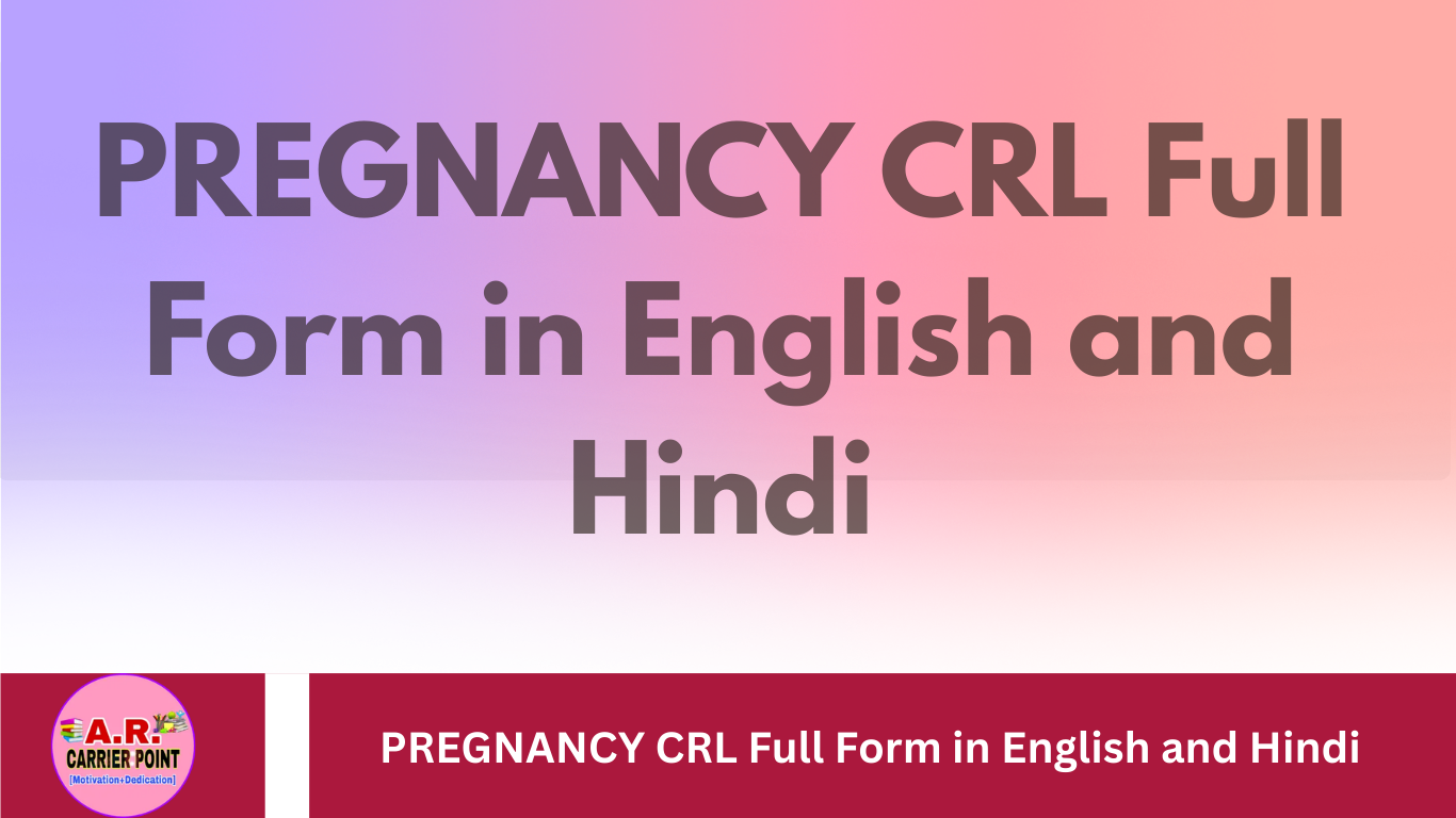 CRL PREGNANCY Full Form in English and Hindi - AR Carrier Point