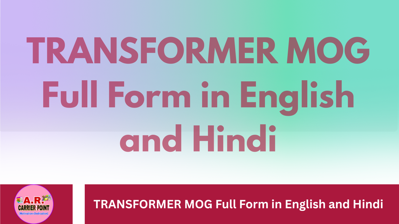 TRANSFORMER MOG Full Form in English and Hindi - AR Carrier Point